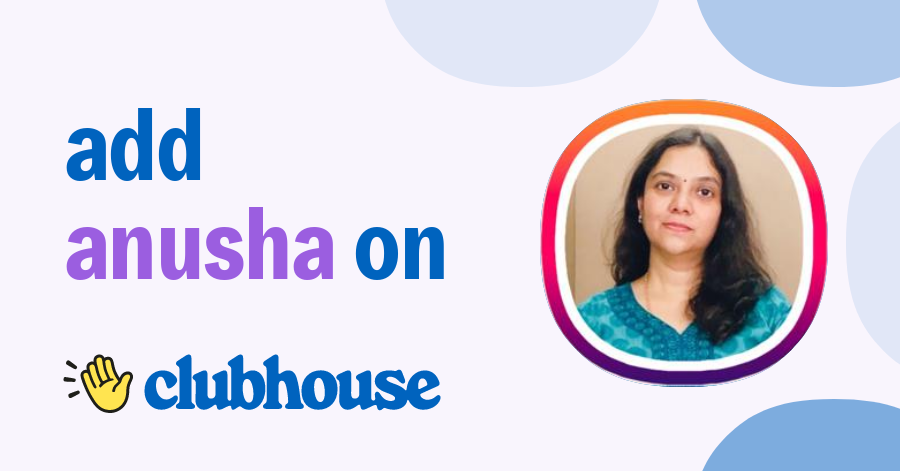 Anusha Rajesh - Clubhouse
