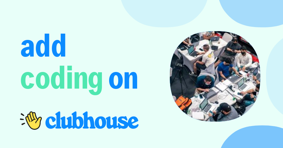 coding good - Clubhouse