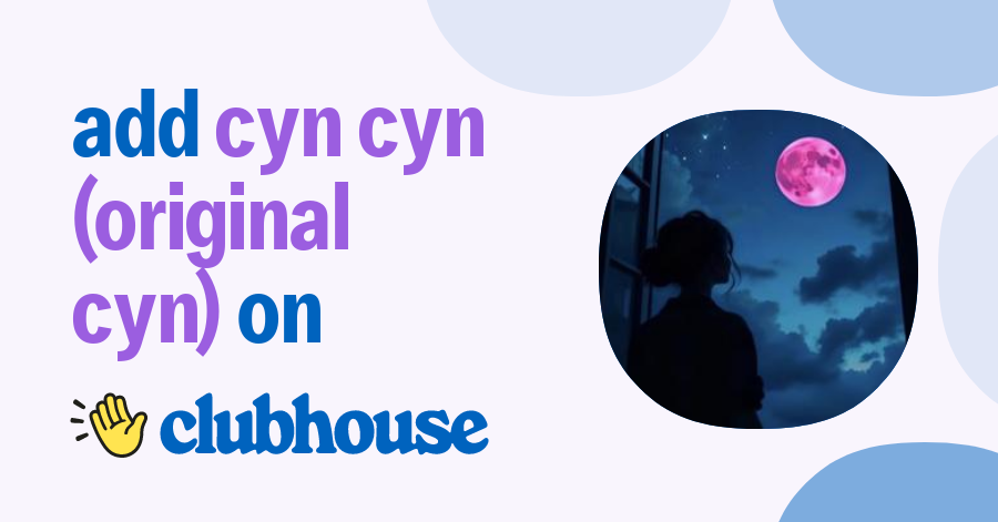 Cyn Cyn (Original Cyn) - Clubhouse