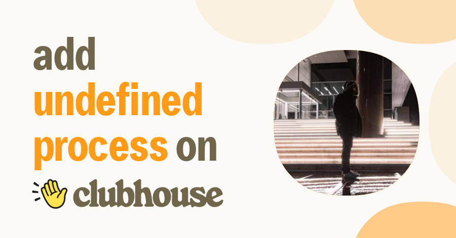 Undefined Process - Clubhouse