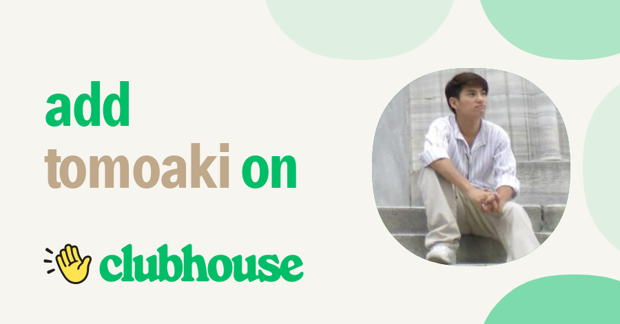 Tomoaki - Clubhouse