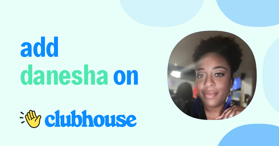 Danesha Cloud - Clubhouse