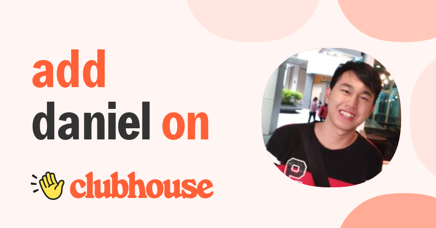 Daniel Tan - Clubhouse