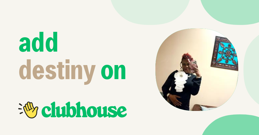 Destiny Flowers - Clubhouse