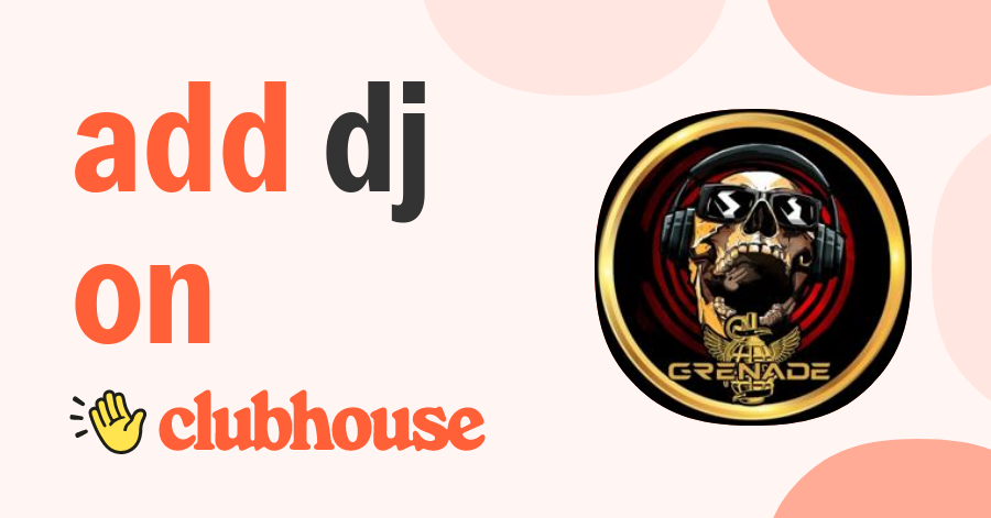 DJ GRENADE - Clubhouse