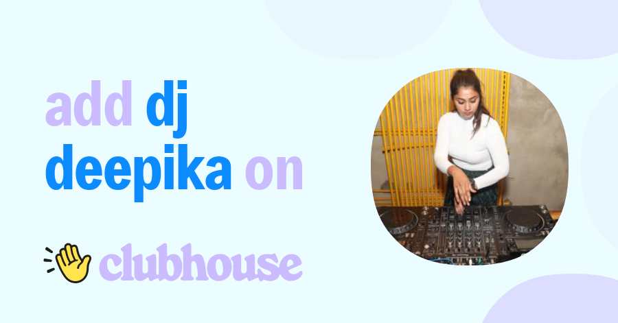 DJ Deepika - Clubhouse