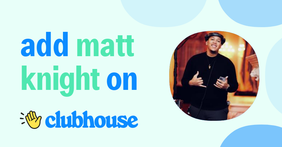 Matt Knight - Clubhouse