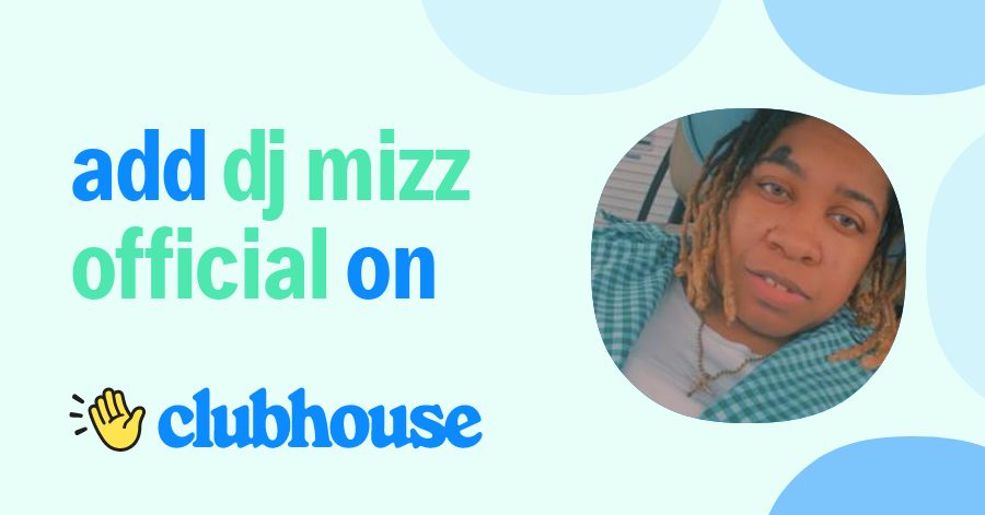 DJ Mizz Official - Clubhouse