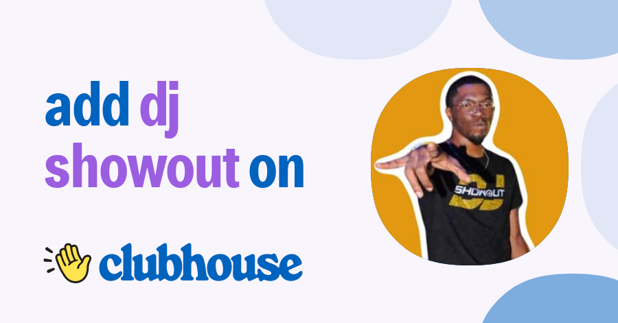DJ SHOWOUT - Clubhouse