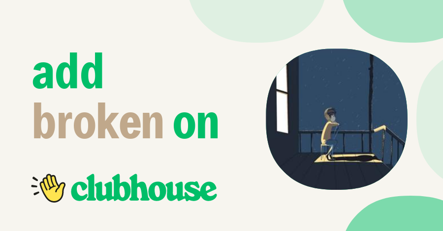 Broken ♡ - Clubhouse