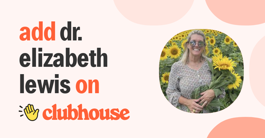 Dr. Elizabeth Lewis - Clubhouse