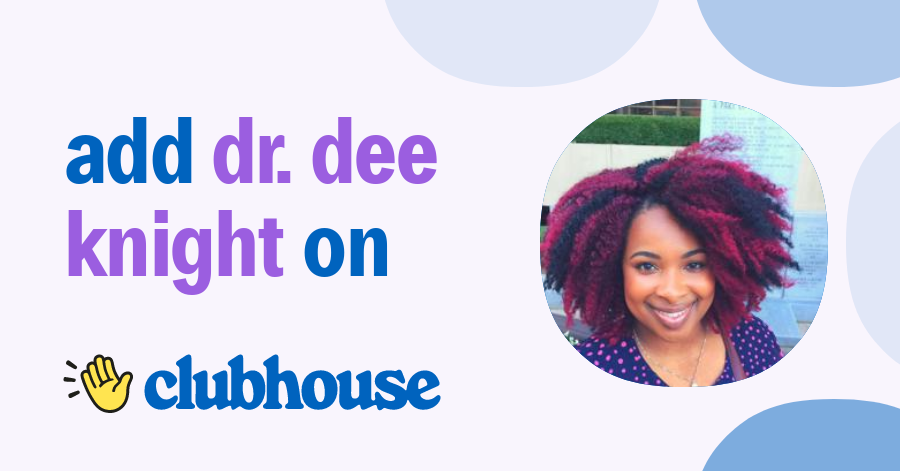 Dr. Dee Knight - Clubhouse