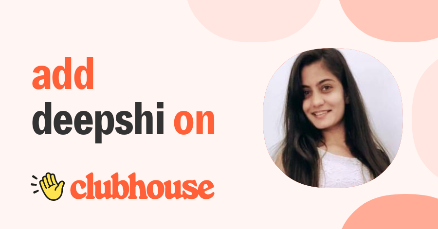 Deepshi Mathur - Clubhouse