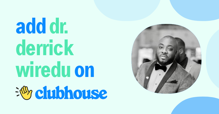 Dr. Derrick Wiredu - Clubhouse