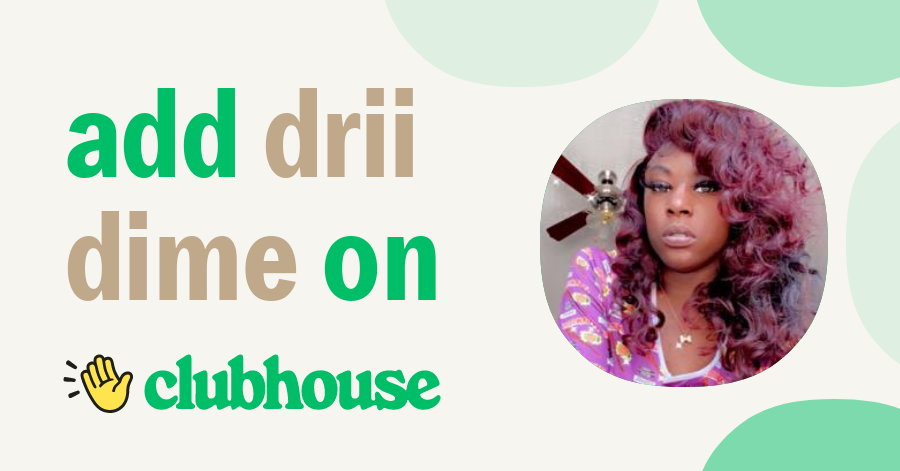 drii dime - Clubhouse