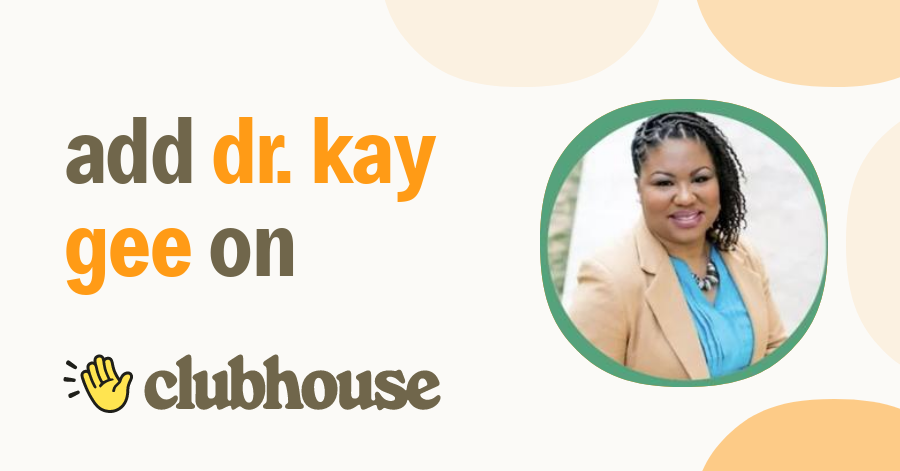 Dr. Kay Gee - Clubhouse