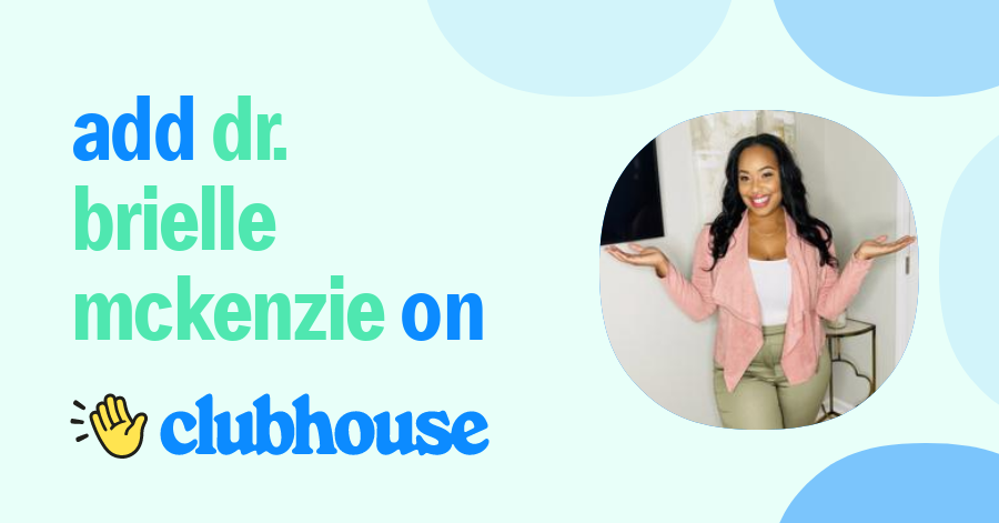Dr. Brielle Mckenzie - Clubhouse