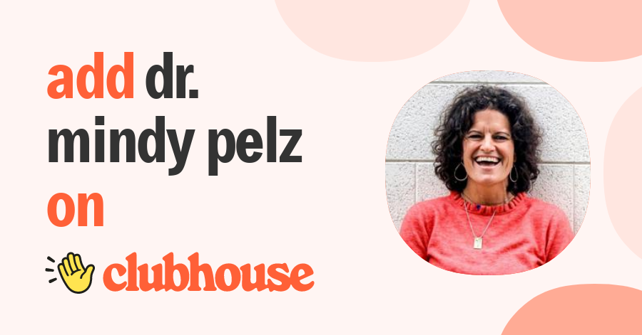 Dr. Mindy Pelz - Clubhouse
