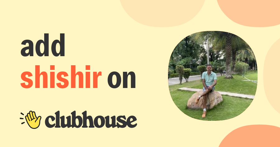 Shishir Srivastav - Clubhouse