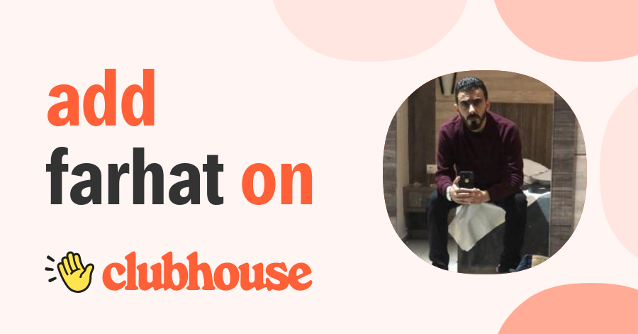 Farhat A. - Clubhouse