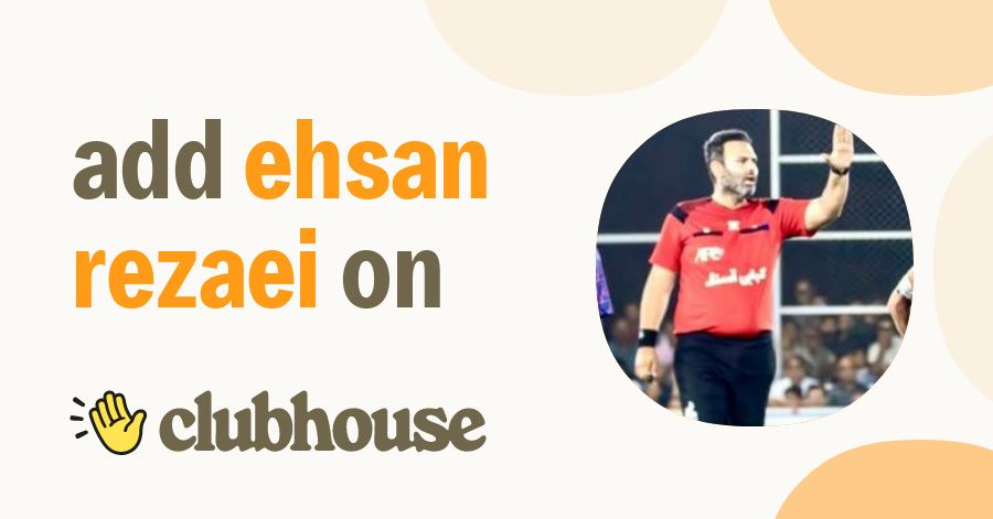 Ehsan rezaei - Clubhouse