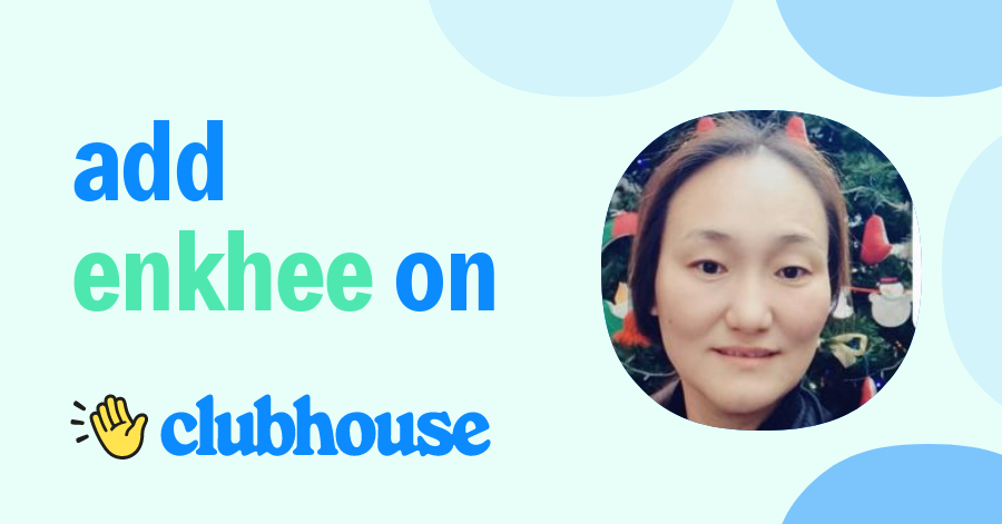 Enkhee Enkh - Clubhouse