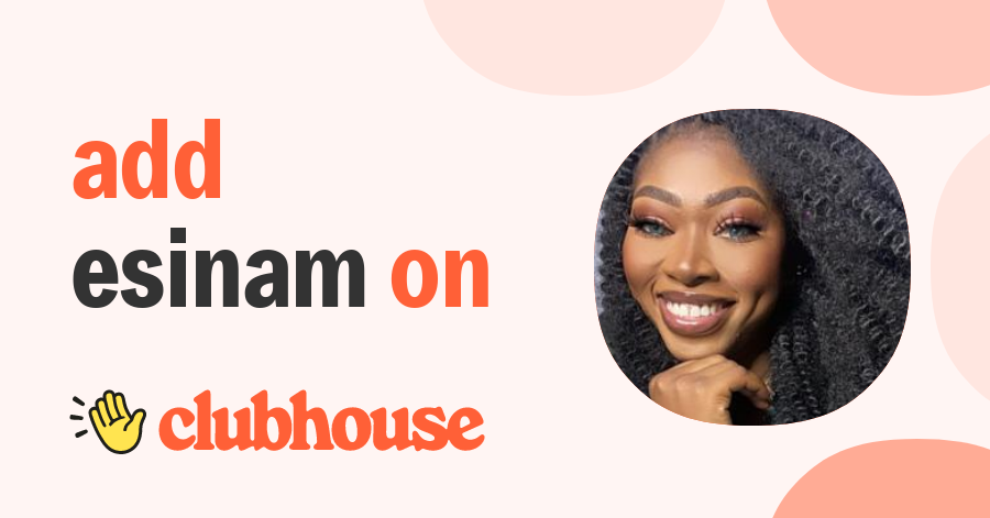 Esinam Seade - Clubhouse