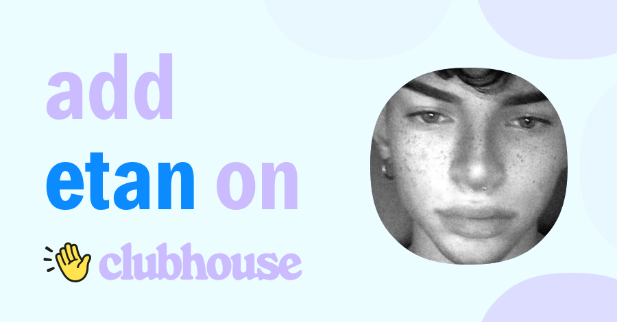 etan :) - Clubhouse