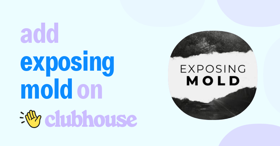 Exposing Mold - Clubhouse