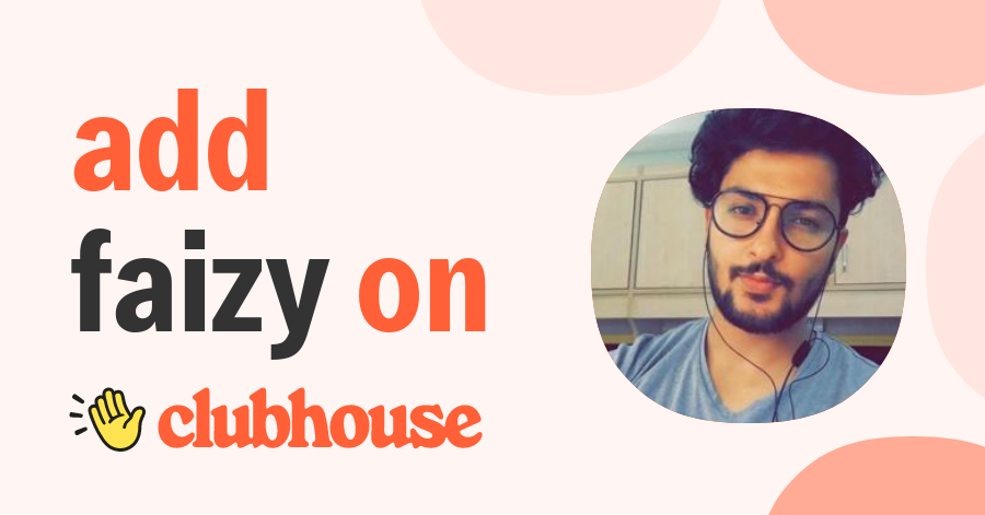 Faizy Faiz - Clubhouse