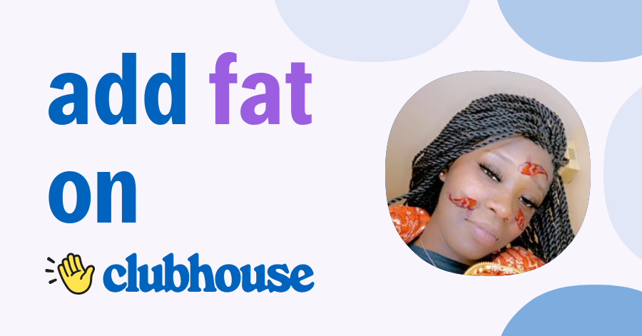 Fat Pussyyyy - Clubhouse