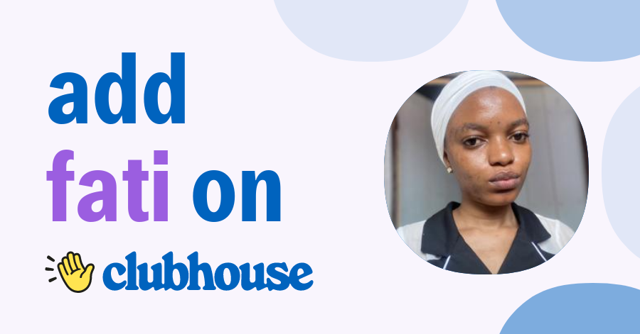Fati Mohammed - Clubhouse