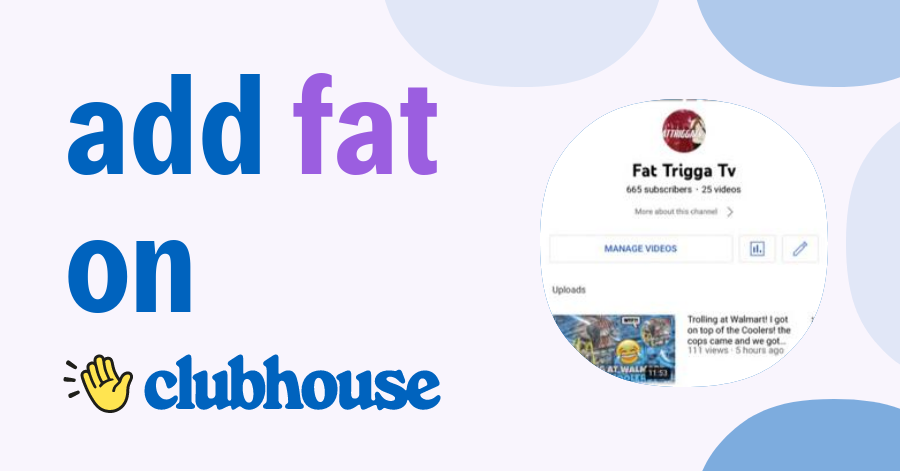 Fat Trigga Tv - Clubhouse