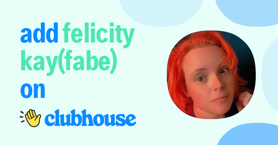 Felicity Kay(fabe) - Clubhouse