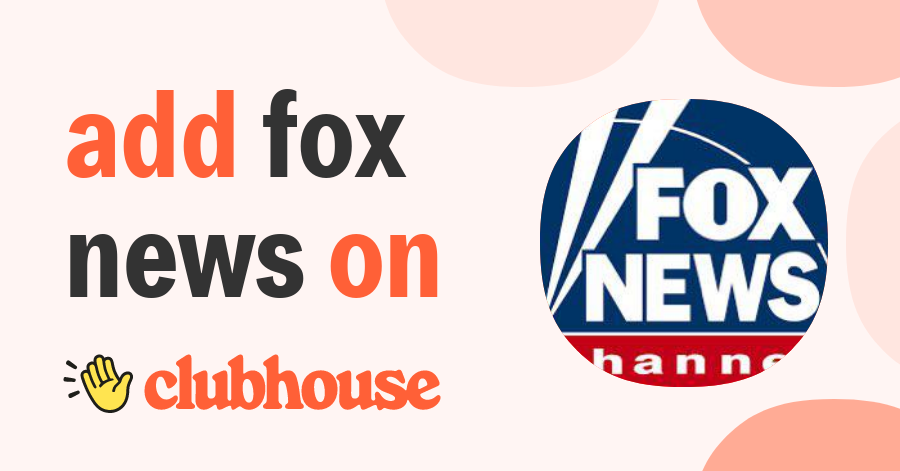 Fox News - Clubhouse