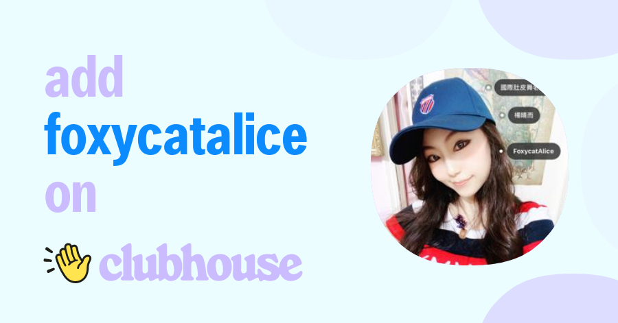 FoxycatAlice Yeung - Clubhouse