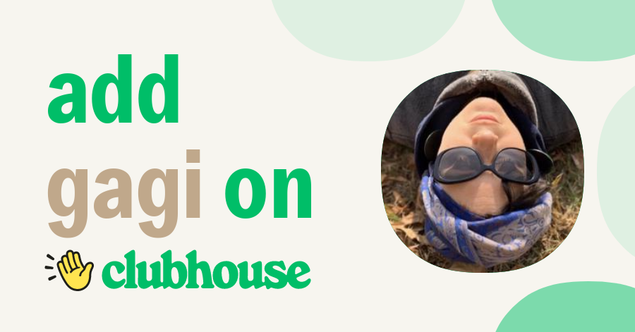 Gagi (jah’gee) Gee - Clubhouse