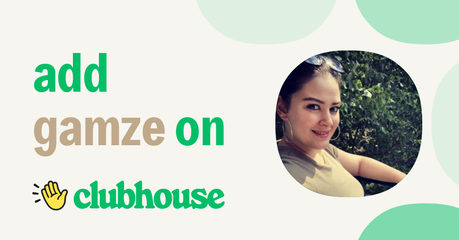 Gamze Ergun - Clubhouse