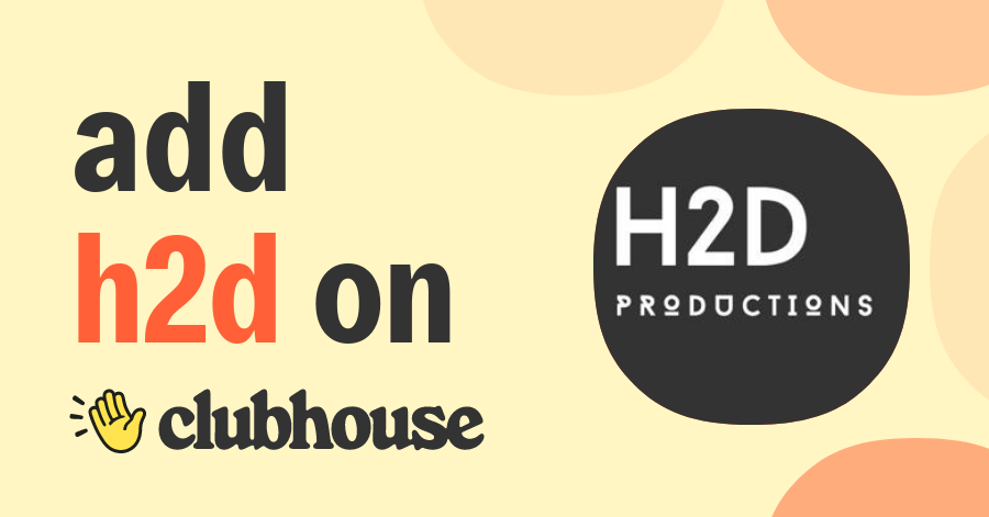H2D Productions - Clubhouse