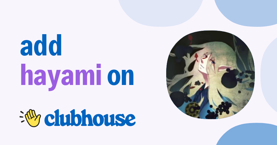 Hayami Hayami - Clubhouse