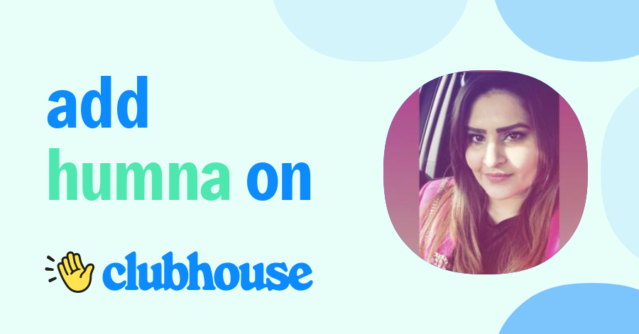 Humna Khan - Clubhouse