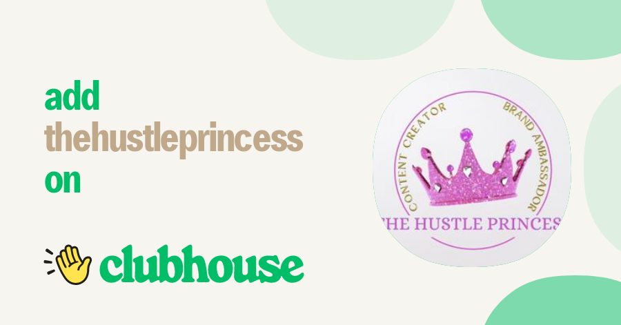 TheHustlePrincess - Clubhouse