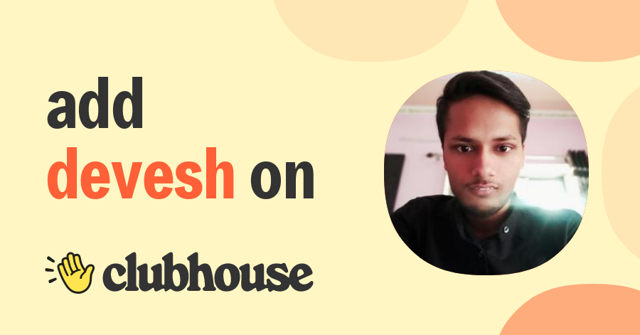 Devesh Sharma - Clubhouse