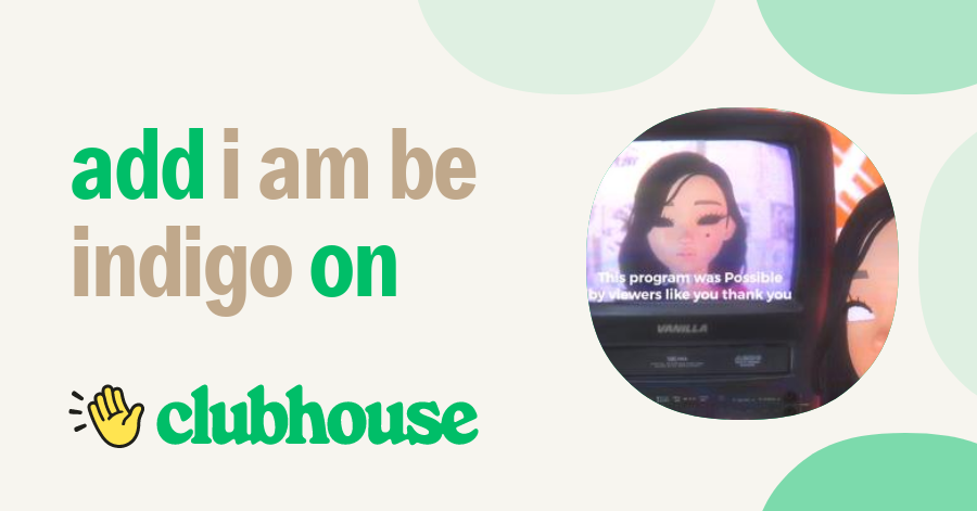 I AM BE INDIGO - Clubhouse