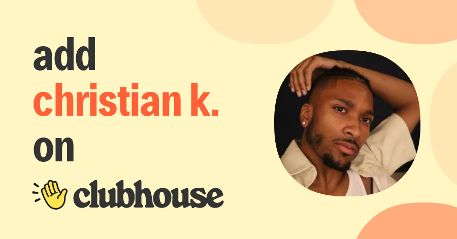 Christian K. - Clubhouse