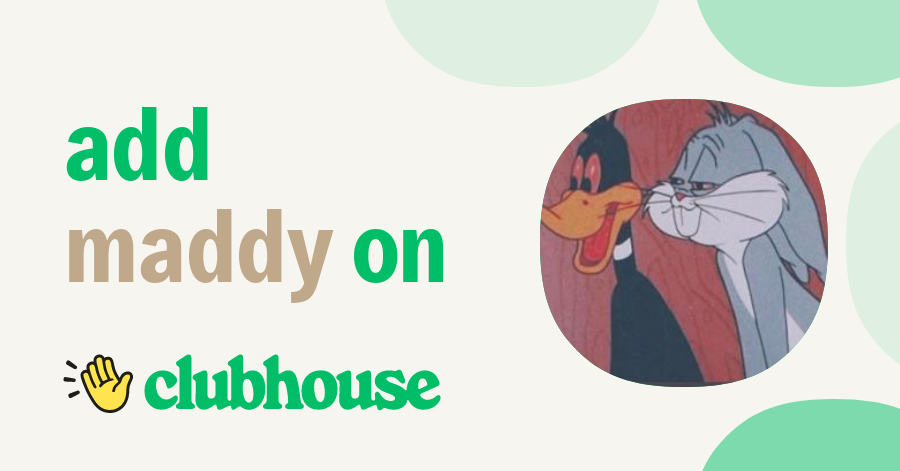 Maddy ._.x - Clubhouse