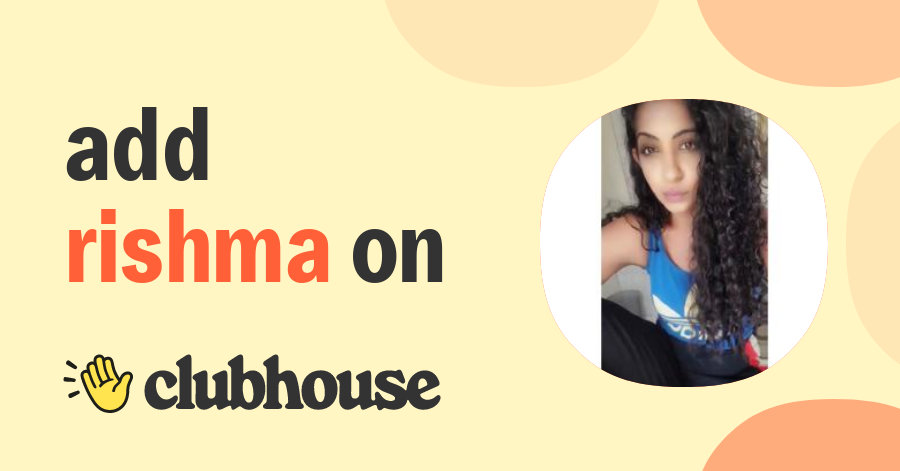 Rishma Dhaliwal - Clubhouse