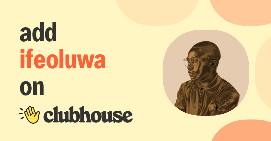 Ifeoluwa Awowoye - Clubhouse