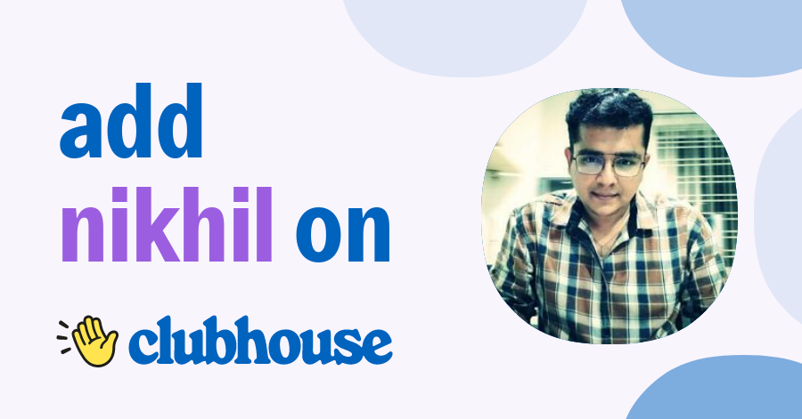 Nikhil R - Clubhouse