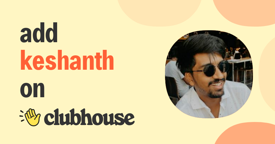 Keshanth Raju - Clubhouse